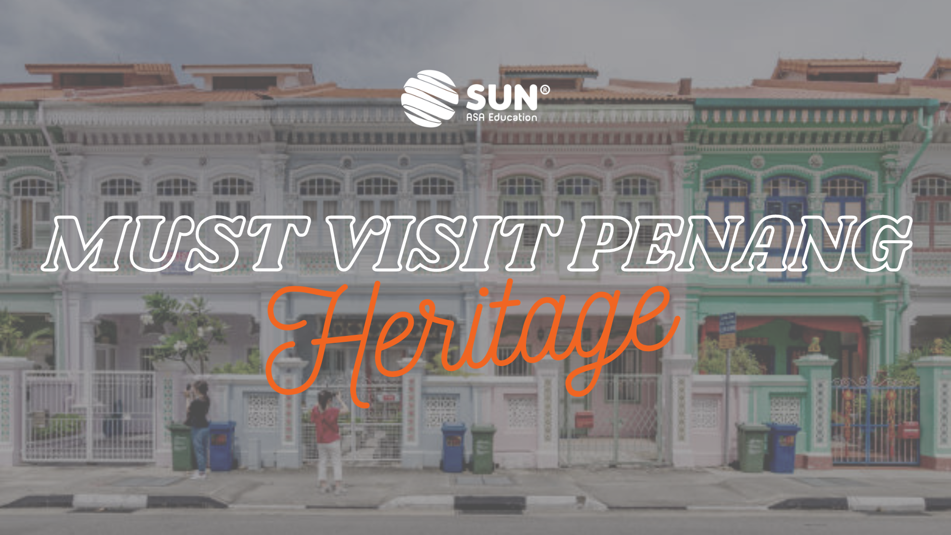 Must Visit Penang Heritage building - Sun Education Malaysia